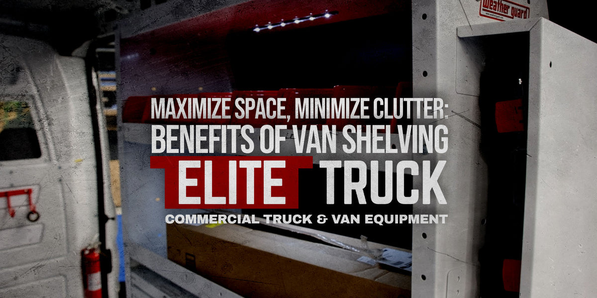 Maximize Space, Minimize Clutter: The Benefits of Van Shelving — Elite ...