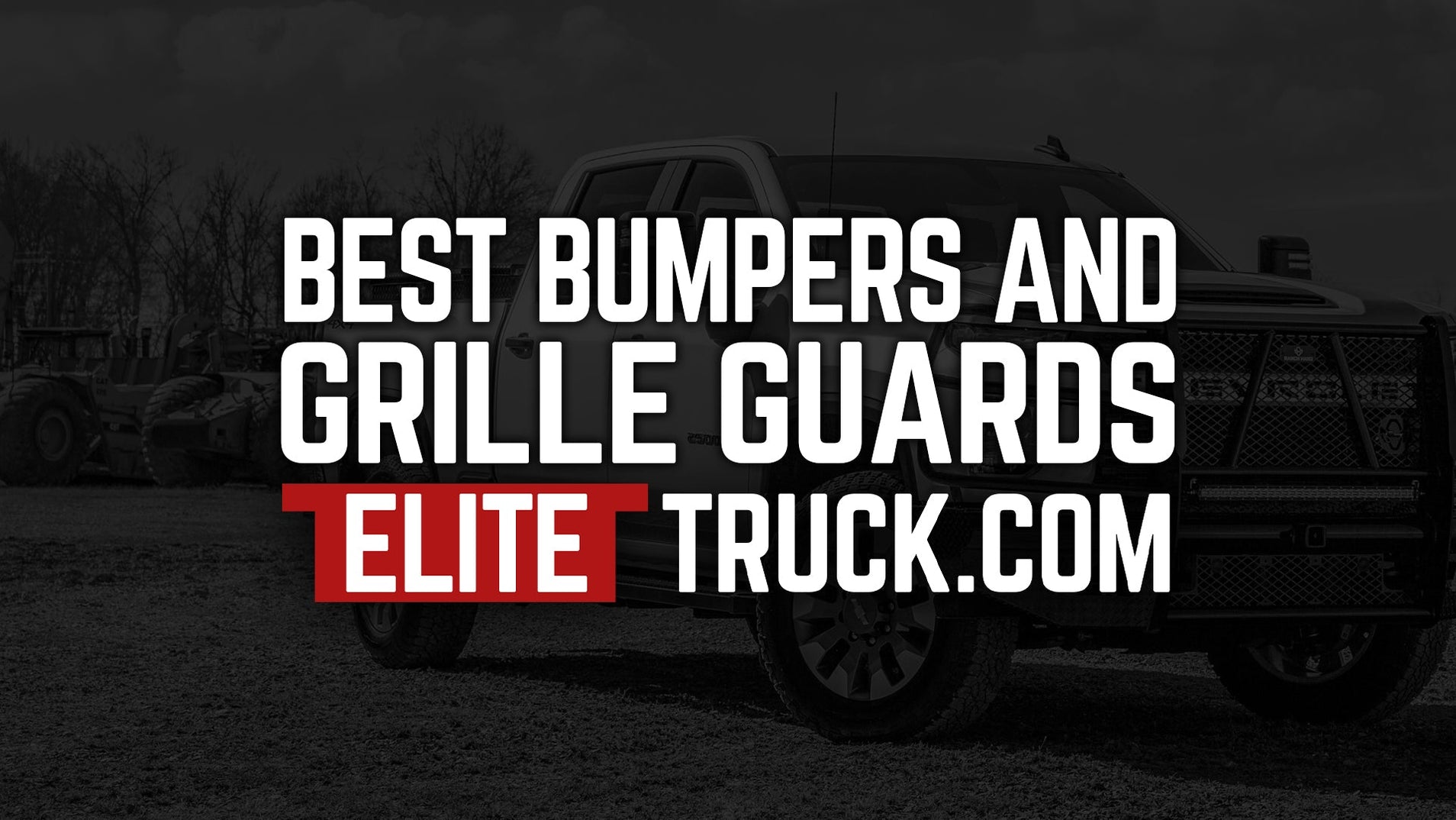 Best Bumper and Grille Guards for Your Truck — Elite Truck