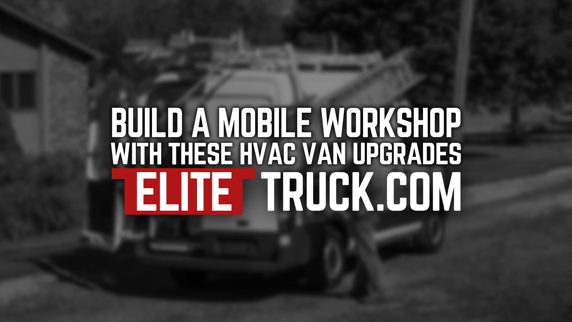 HVAC Van Setup: Critical Equipment for On-the-Go Technicians — Elite Truck