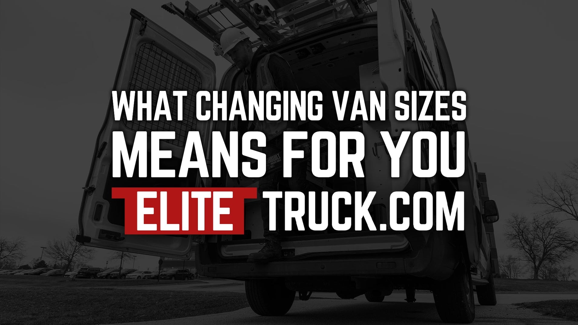 What Changing Van Sizes Mean Fleet Owners — Elite Truck