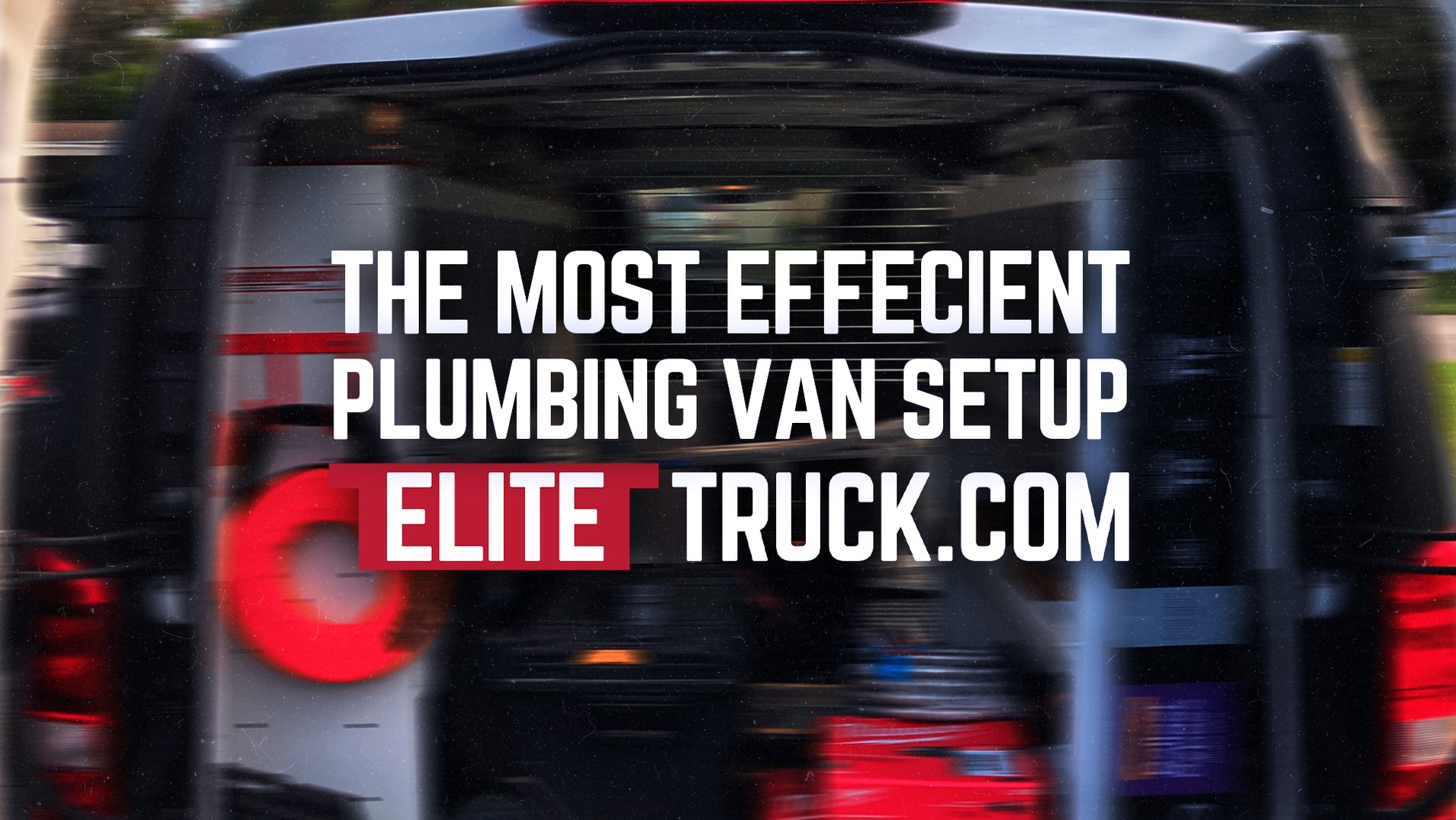 Setup Your Plumbing Van for Success — Elite Truck